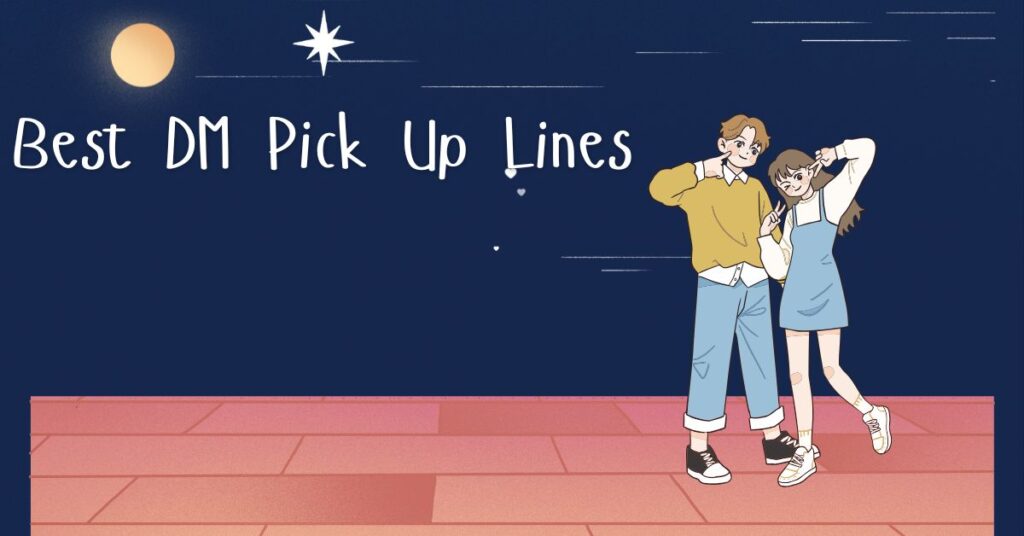 100+ Best DM Pick Up Lines That Actually Work in 2025